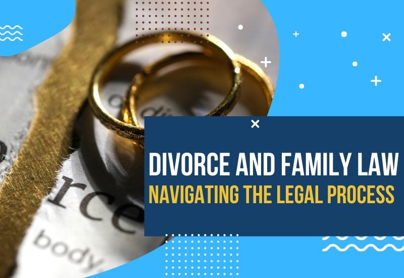 Divorce And Family Law Navigating The Legal Process Neighborhood Law